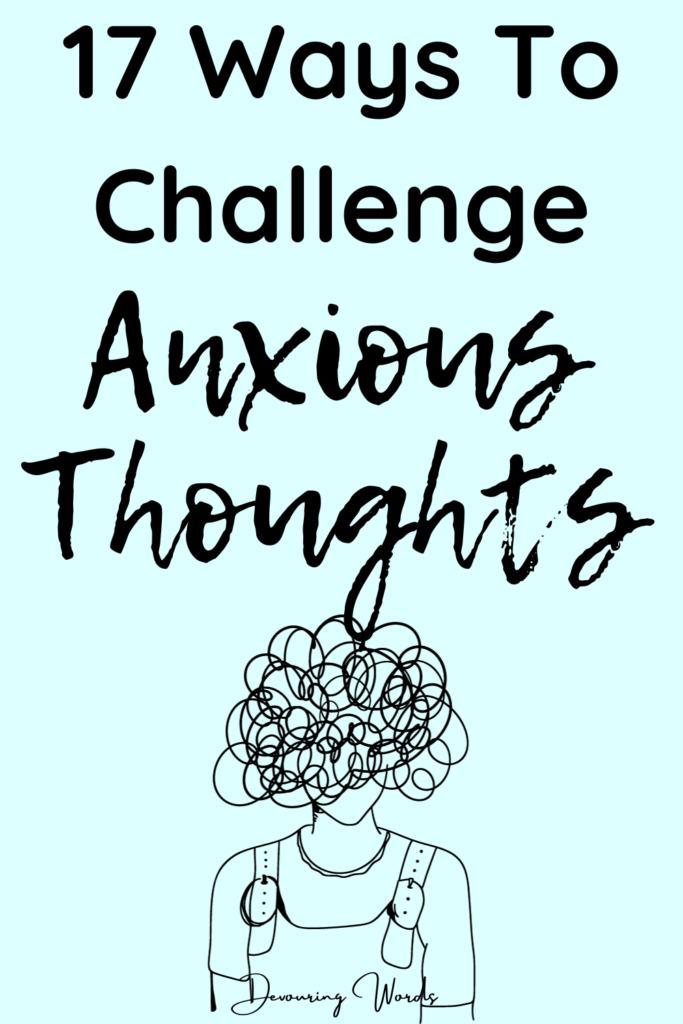 Challenging Anxious Thoughts: Tips To Overcome Anxiety