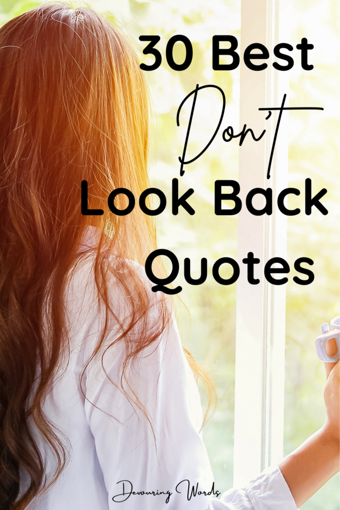 30 Best Don't Look Back Quotes